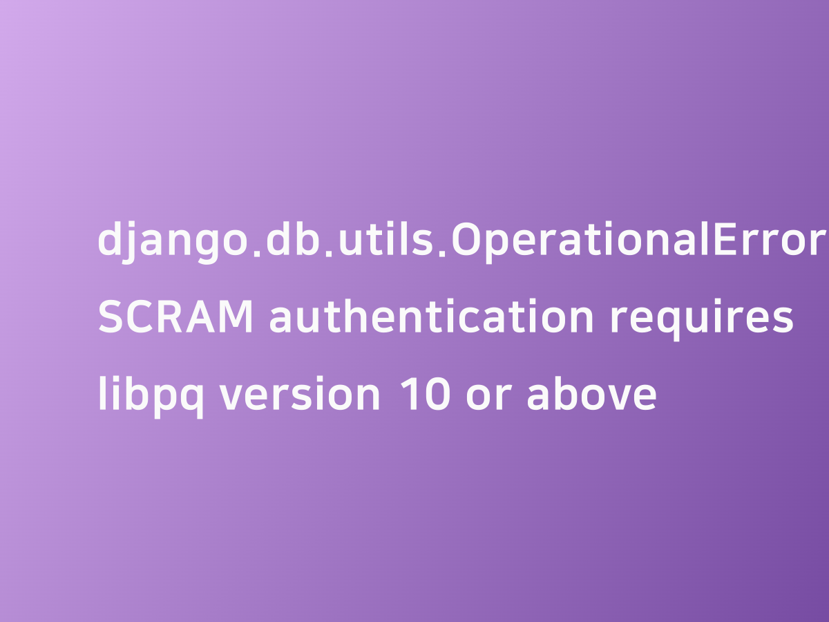 Djangodbutilsoperationalerror Scram Authentication Requires Libpq