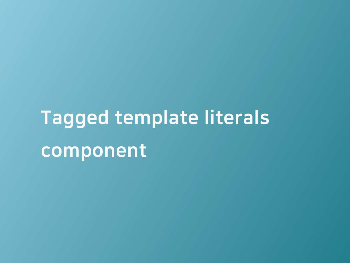 Tagged template literals component | 코드너리
