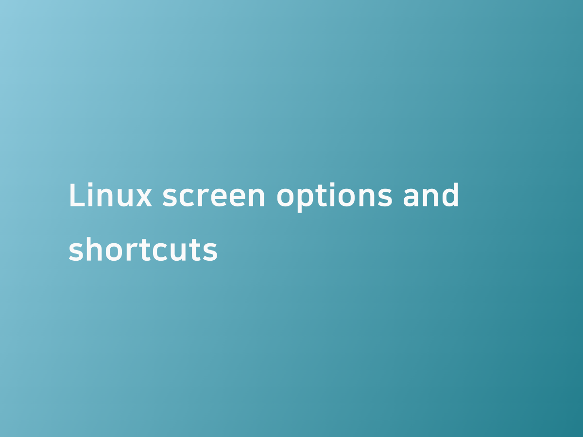 Linux screen options and shortcuts | 코드너리
