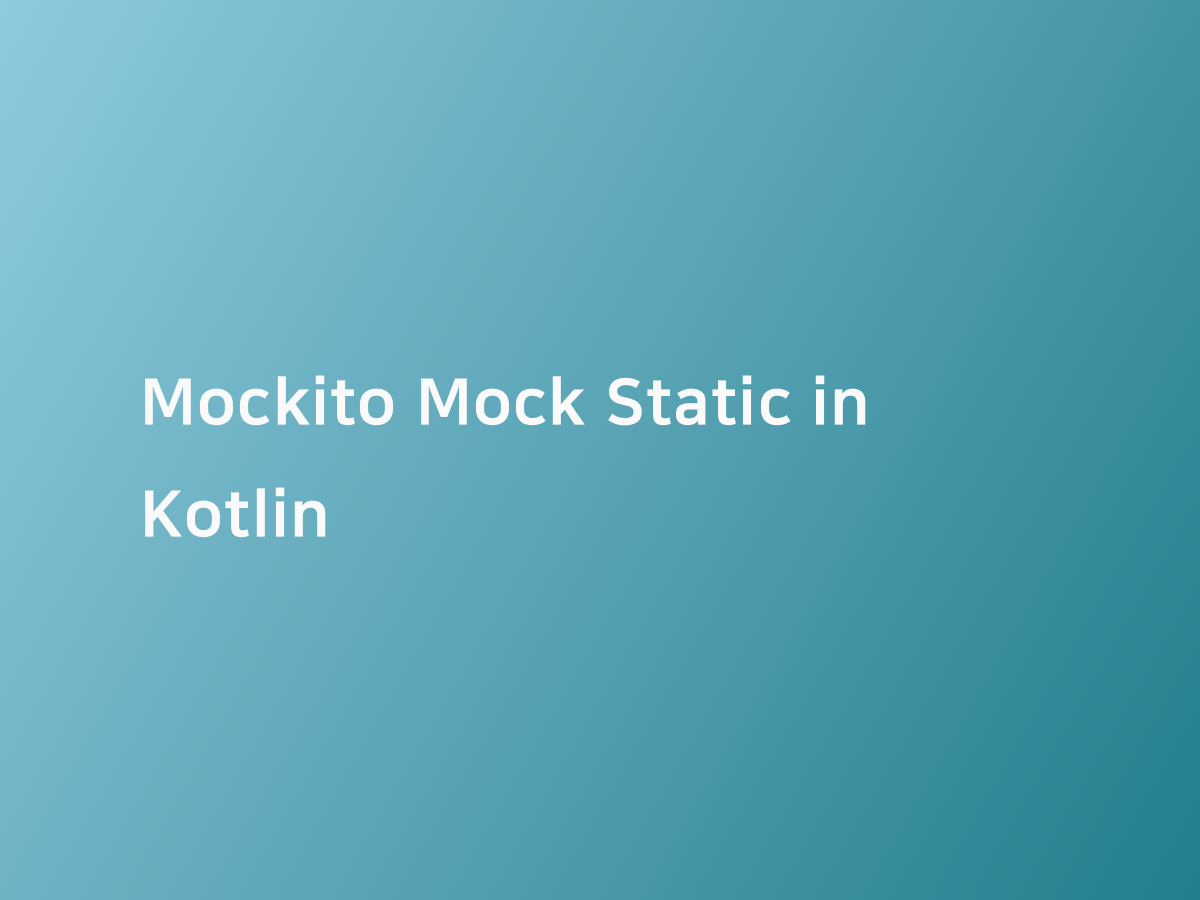 Mockito Mock Static in Kotlin | 코드너리