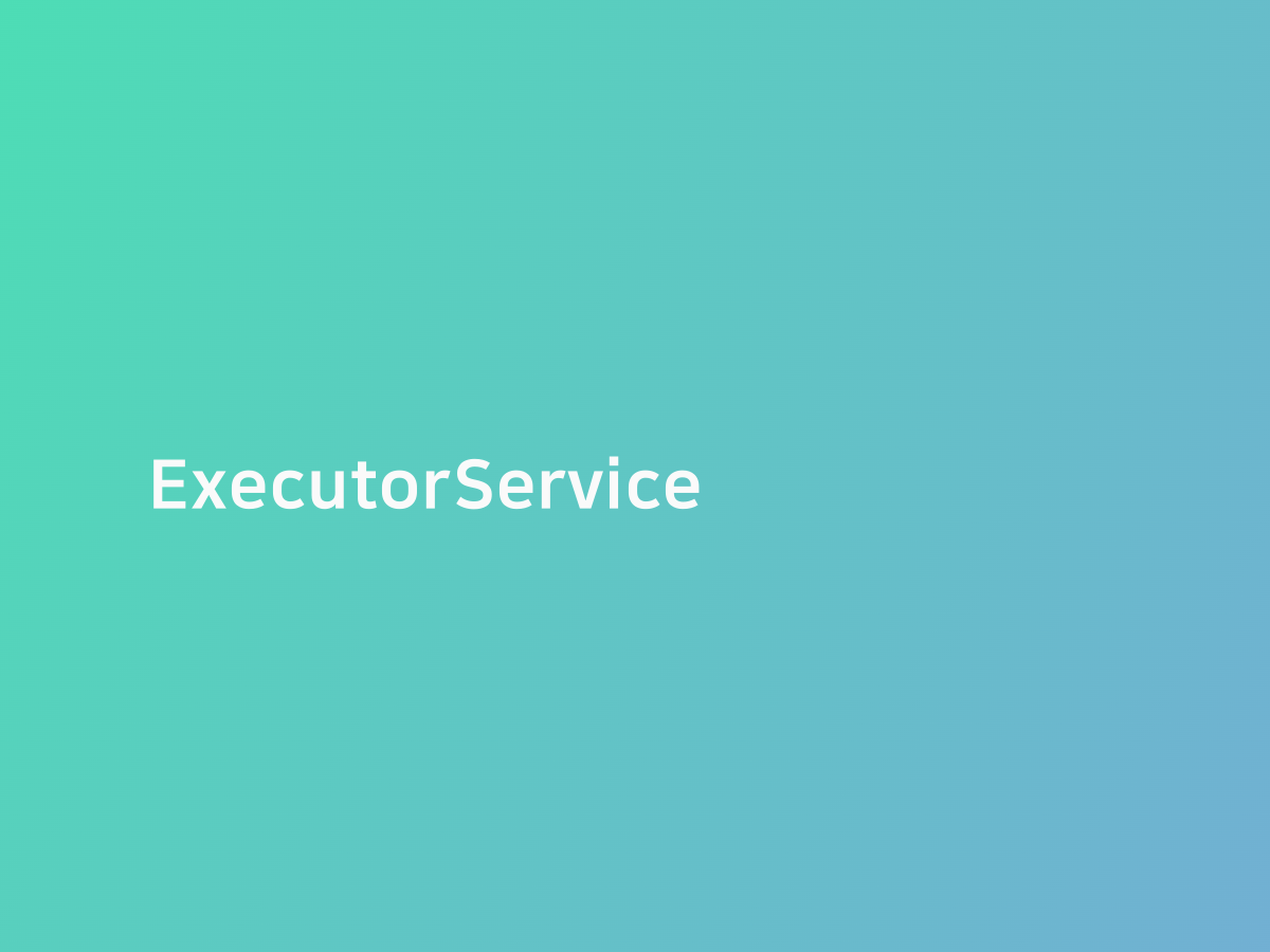 ExecutorService | 코드너리