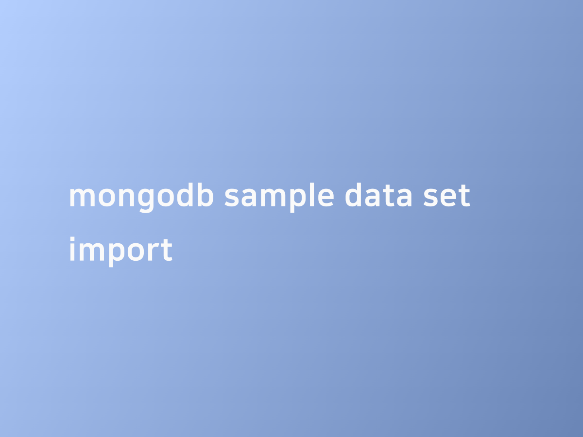 mongodb sample data set import | 코드너리