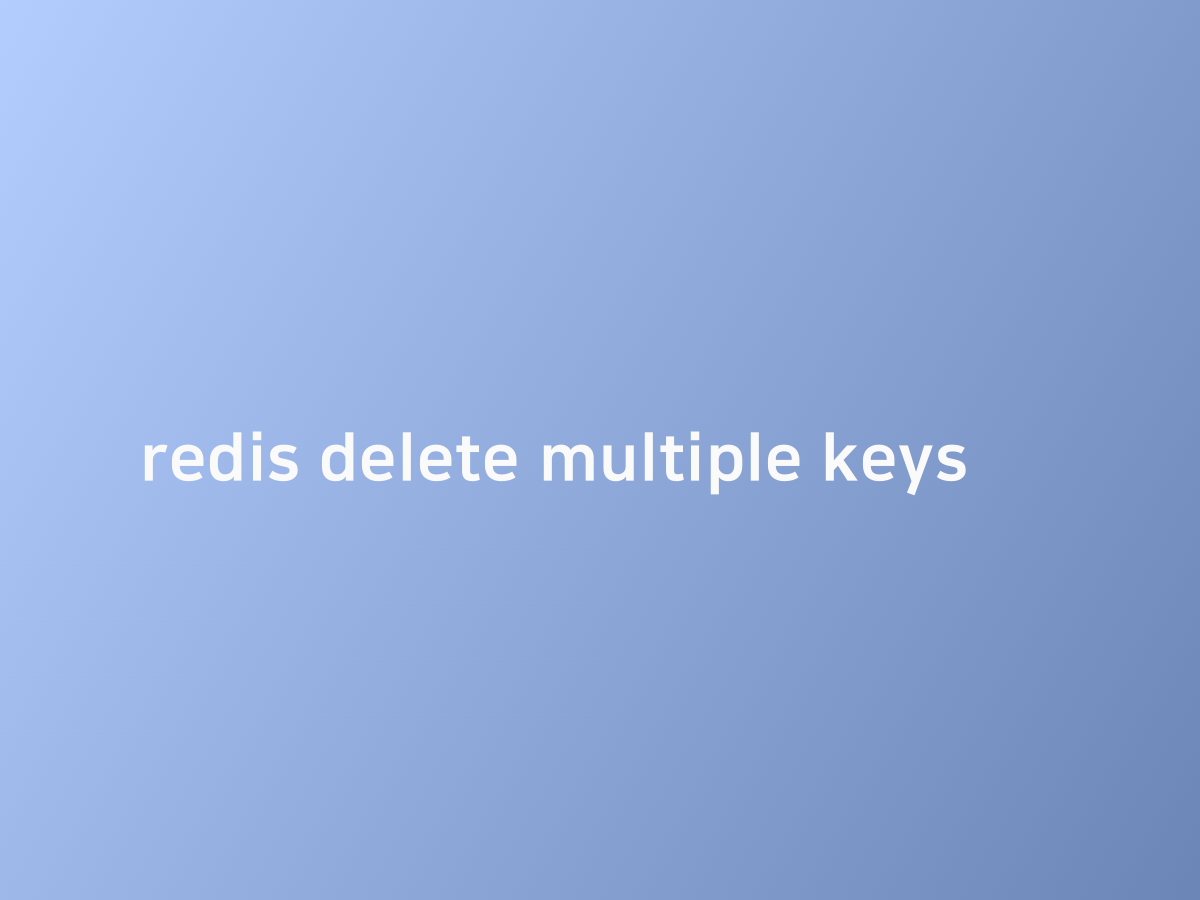 Redis Delete Multiple Keys redis-delete-multiple-keys