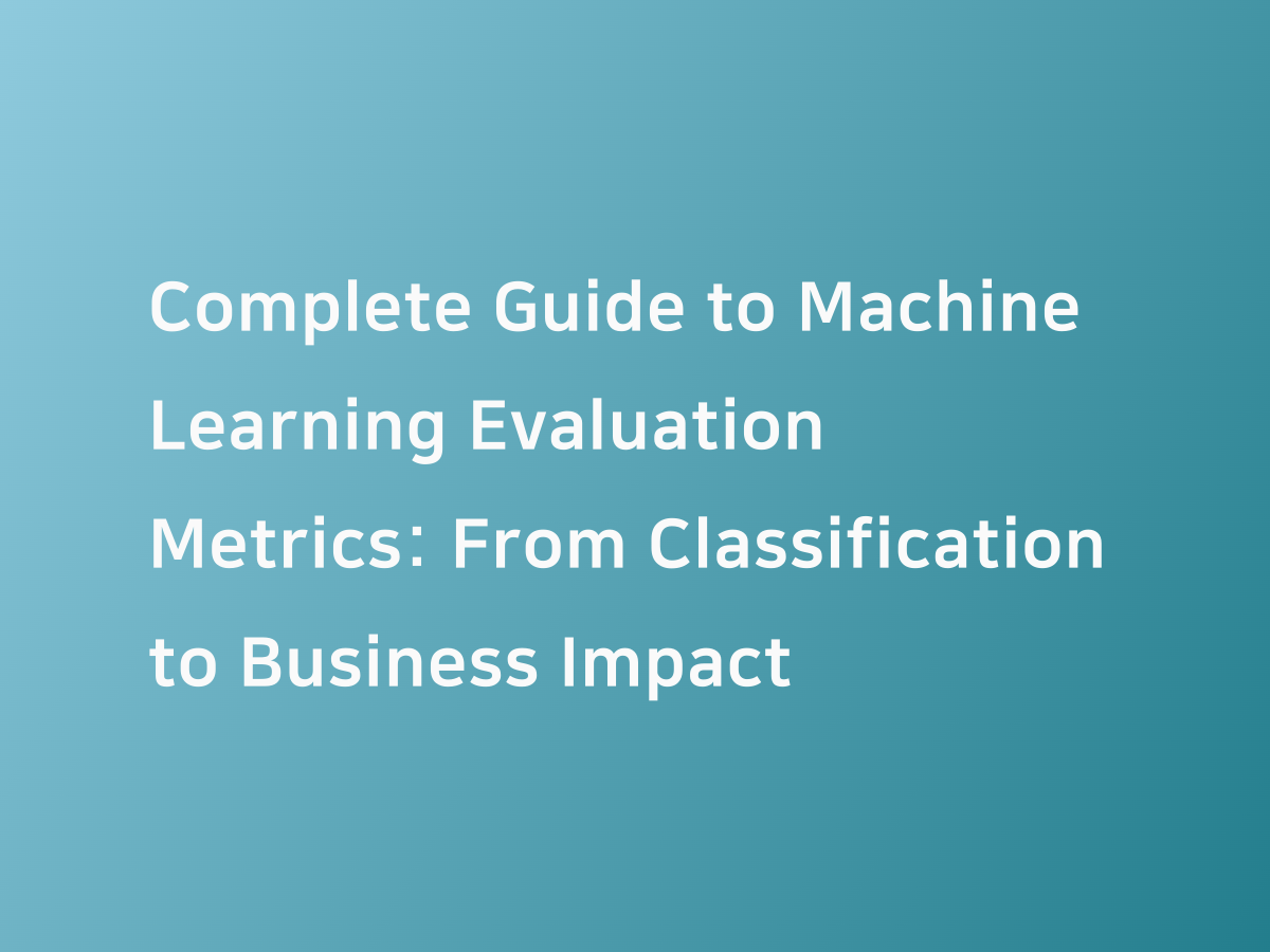 Complete Guide to Machine Learning Evaluation Metrics: From ...