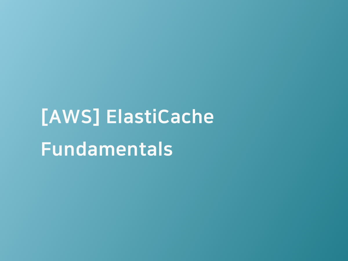 [AWS] ElastiCache Fundamentals | 코드너리