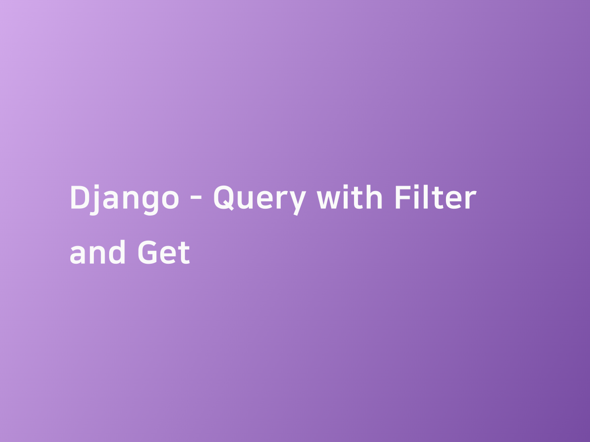 Django - Query with Filter and Get | 코드너리