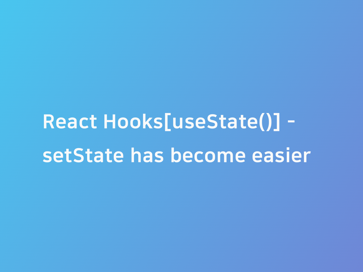 React Hooks[useState()] - setState has become easier | 코드너리