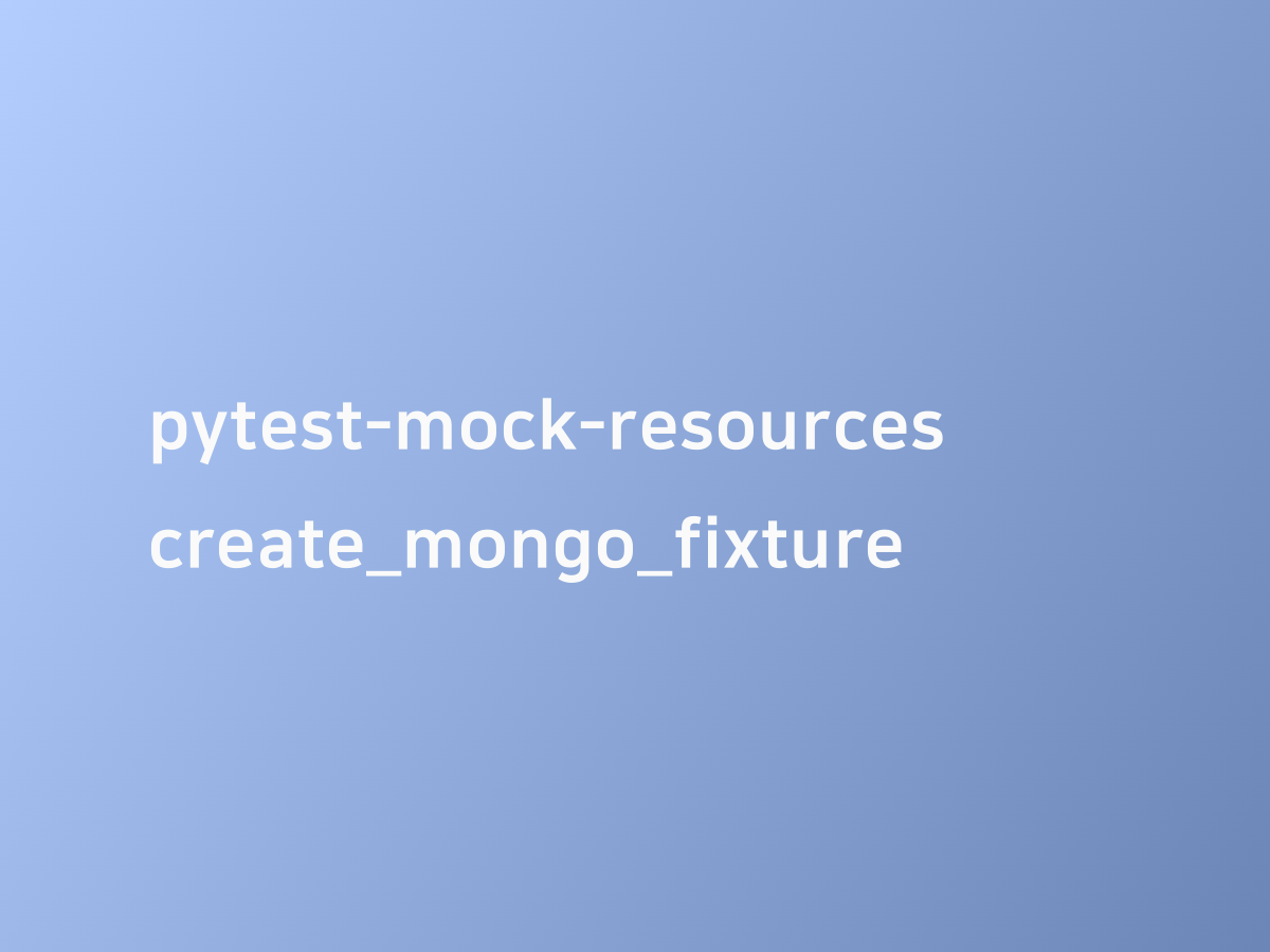 pytest-mock-resources create_mongo_fixture | 코드너리