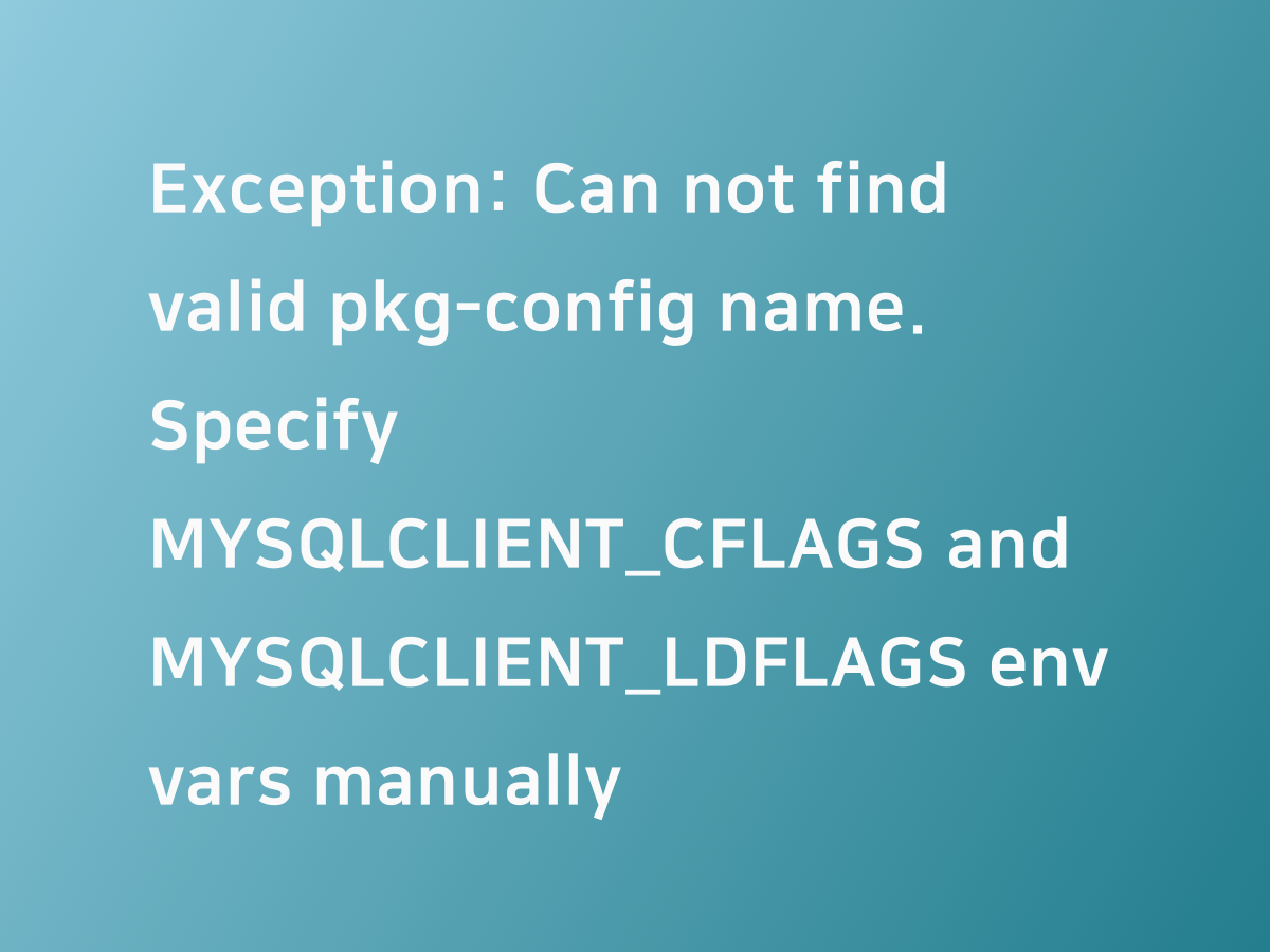 Exception Can Not Find Valid Pkg Config Name Specify Mysqlclient 9519