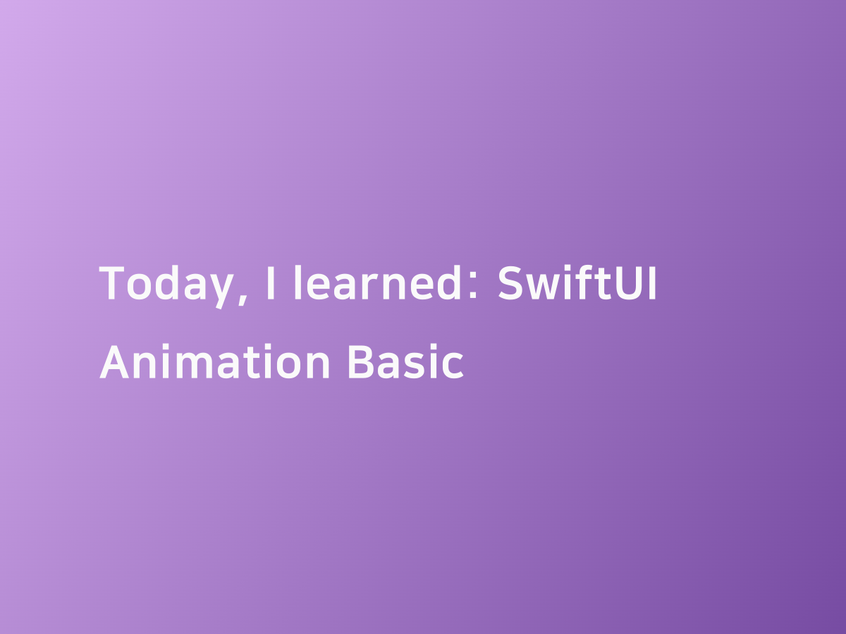 Today, I learned: SwiftUI Animation Basic | 코드너리