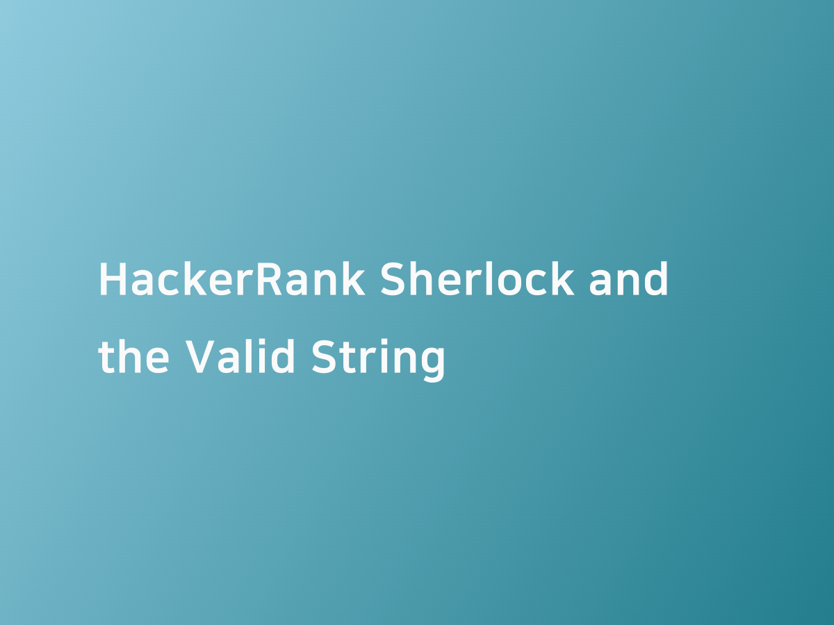 HackerRank Sherlock and the Valid String | 코드너리