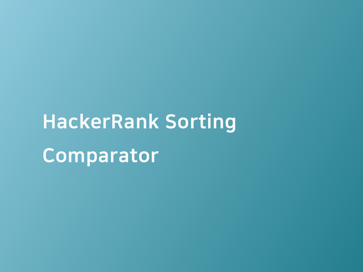 HackerRank Sorting Comparator | 코드너리