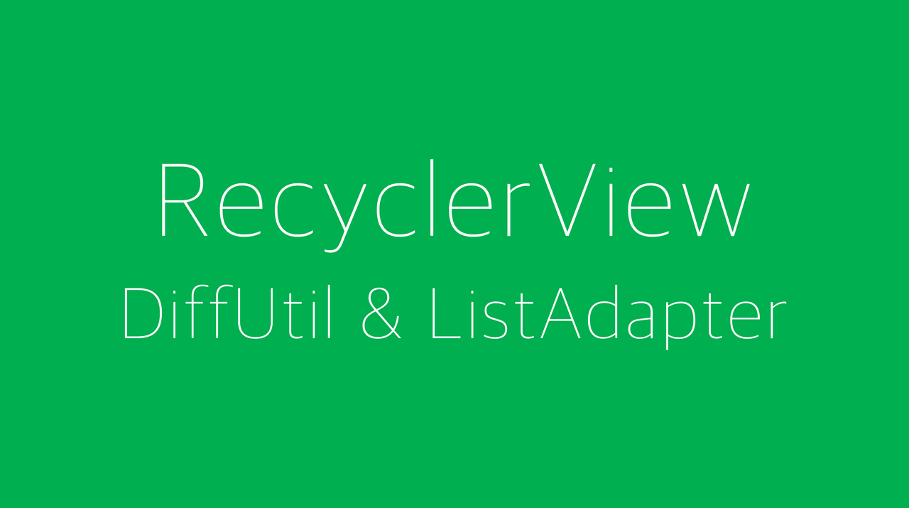 [Kotlin Android] RecyclerView 어댑터의 데이터 빠르게 바꾸기 - ListAdapter와 DiffUtil 사용하기 | 코드너리